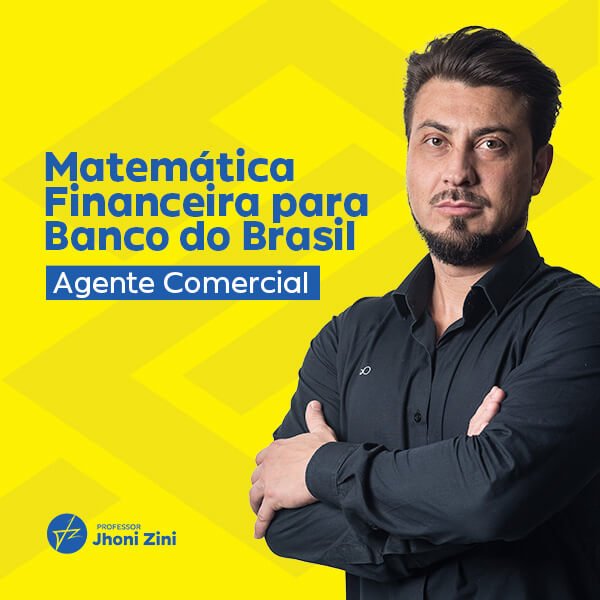 Matemática Financeira para o Banco do Brasil – com o Prof. Jhoni Zini